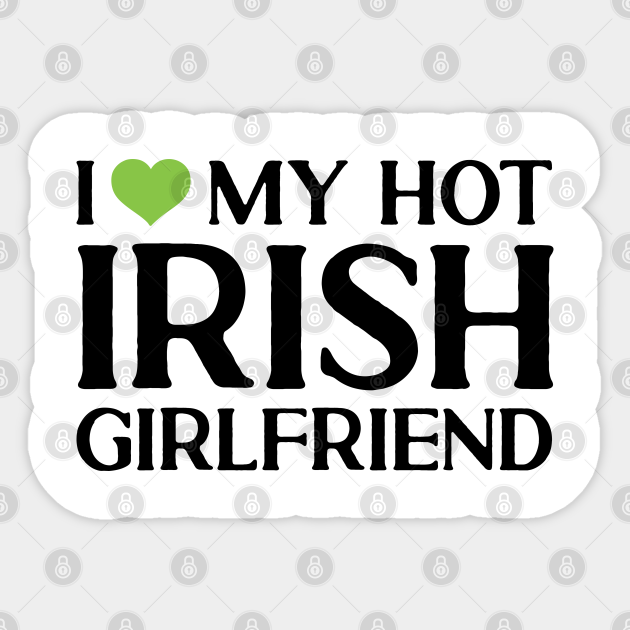 I Love My Hot Irish Girlfriend I Love My Hot Irish Girlfriend